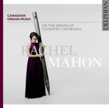 Rachel Mahon: Canadian Organ Music: On the Organ of Coventry Cathedral ...