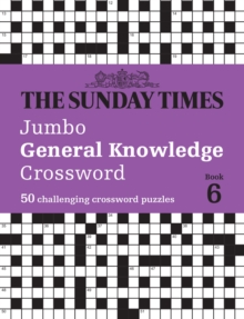 The Sunday Times Jumbo General Knowledge Crossword Book 6 : 50 General ...