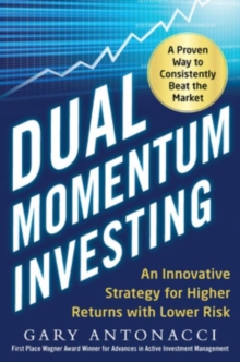 Dual Momentum Investing: An Innovative Strategy for Higher Returns with ...