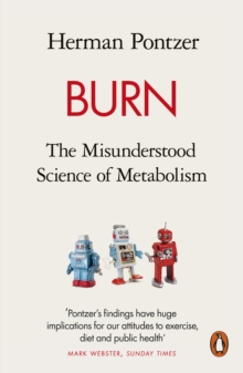 Burn : The Misunderstood Science of Metabolism: Herman Pontzer ...
