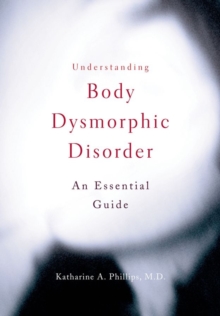 Understanding Body Dysmorphic Disorder: Katharine A. (Director of the ...