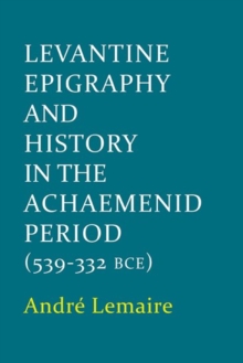 Levantine Epigraphy and History in the Achaemenid Period (539-322 BCE ...