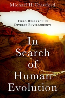 In Search of Human Evolution : Field Research in Diverse Environments ...