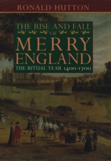 The Rise and Fall of Merry England : The Ritual Year 1400-1700: Ronald ...