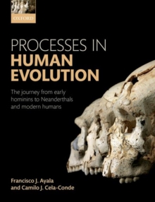 Processes in Human Evolution : The journey from early hominins to ...