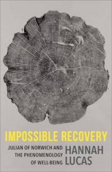 Impossible Recovery : Julian of Norwich and the Phenomenology of Well ...