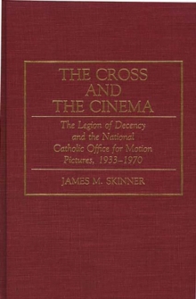 The Cross and the Cinema : The Legion of Decency and the National ...