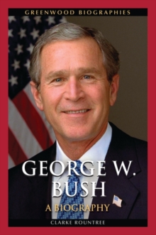 George W. Bush : A Biography: CLARKE ROUNTREE: 9780313385001: TGJones