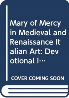 Mary of Mercy in Medieval and Renaissance Italian Art : Devotional ...