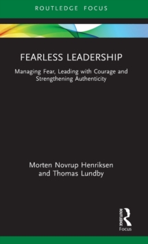 Fearless Leadership : Managing Fear, Leading with Courage and ...