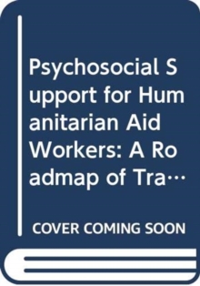 Psychosocial Support for Humanitarian Aid Workers : A Roadmap of Trauma ...