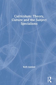 Curriculum: Theory, Culture and the Subject Specialisms: Ruth Ashbee ...