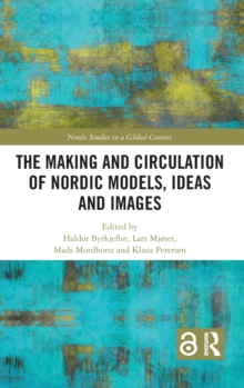 The Making and Circulation of Nordic Models, Ideas and Images ...