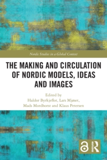 The Making and Circulation of Nordic Models, Ideas and Images ...