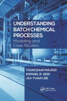 Understanding Batch Chemical Processes : Modelling and Case Studies ...