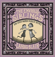 The Envious Siblings : and Other Morbid Nursery Rhymes: Landis Blair ...
