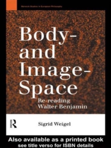 Body-and Image-Space : Re-Reading Walter Benjamin: Sigrid Weigel ...