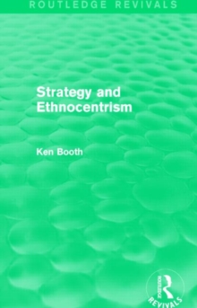 Strategy and Ethnocentrism (Routledge Revivals): Ken Booth ...