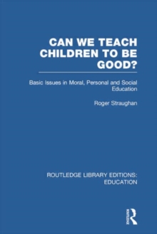 Can We Teach Children to be Good? (RLE Edu K): Roger Straughan ...