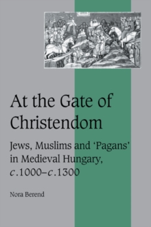 At the Gate of Christendom : Jews, Muslims and 'Pagans' in Medieval ...