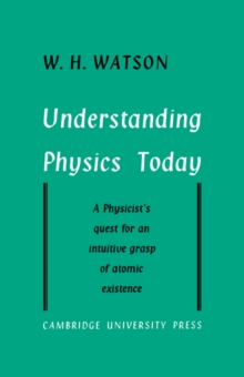Understanding Physics Today: W. H. Watson: 9780521181266: TGJones