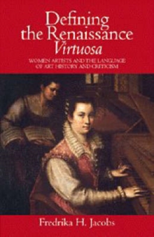 Defining the Renaissance 'Virtuosa' : Women Artists and the Language of ...