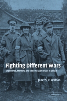 Fighting Different Wars : Experience, Memory, and the First World War ...