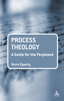 Process Theology: A Guide for the Perplexed: Dr Bruce G. Epperly ...