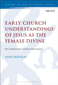 Early Church Understandings of Jesus as the Female Divine : The Scandal ...