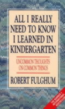 All I Really Need to Know I Learned in Kindergarten : Uncommon Thoughts ...