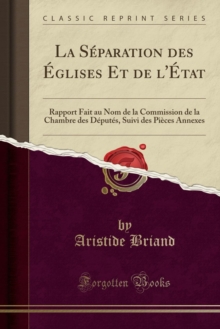 La Separation des Eglises Et de l'Etat: Rapport Fait au Nom de la ...