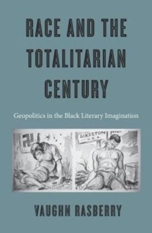 Race and the Totalitarian Century : Geopolitics in the Black Literary ...