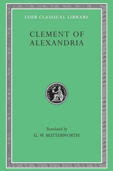 Clement of Alexandria : Exhortation to the Greeks. The Rich Man’s ...