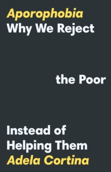 Aporophobia : Why We Reject the Poor Instead of Helping Them: Professor ...
