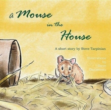 A Mouse in the House : A true story about the mice who came into our ...