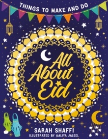 All About Eid: Things to Make and Do: Sarah Shaffi: 9780702302923: TGJones