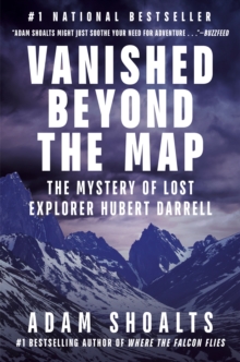 Vanished Beyond the Map : The Mystery of Lost Explorer Hubert Darrell ...