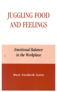 Juggling Food and Feelings : Emotional Balance in the Workplace: Mary ...