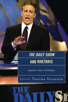 The Daily Show and Rhetoric : Arguments, Issues, and Strategies ...