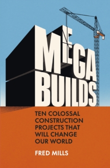 Mega Builds : Ten Colossal Construction Projects That Will Change Our ...