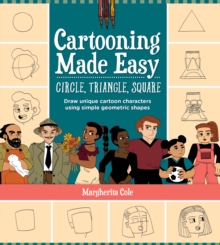 Cartooning Made Easy: Circle, Triangle, Square : Draw unique cartoon ...