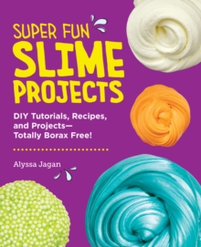 Super Fun Slime Projects : DIY Tutorials, Recipes, and Projects—Totally ...
