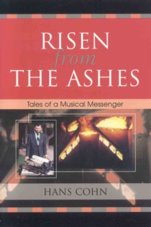 Risen from the Ashes : Tales of a Musical Messenger: Hans Cohn ...