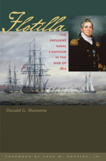 Flotilla : The Patuxent Naval Campaign in the War of 1812: Donald G ...