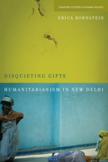 Disquieting Gifts : Humanitarianism in New Delhi: Erica Bornstein ...