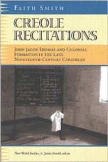 Creole Recitations : John Jacob Thomas and Colonial Formation in the ...