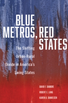 Blue Metros, Red States : The Shifting Urban-Rural Divide in America's ...