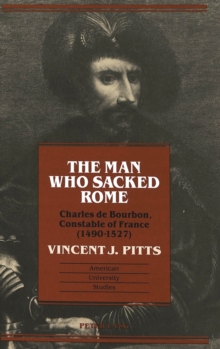 The Man Who Sacked Rome : Charles De Bourbon, Constable of France, 1490 ...