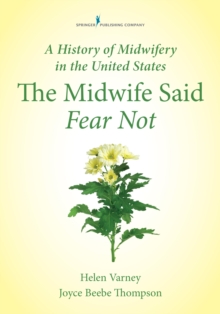 A History of Midwifery in the United States : The Midwife Said Fear Not ...