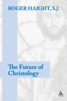 The Future of Christology: Rev Prof Roger D. Haight: 9780826429278: TGJones